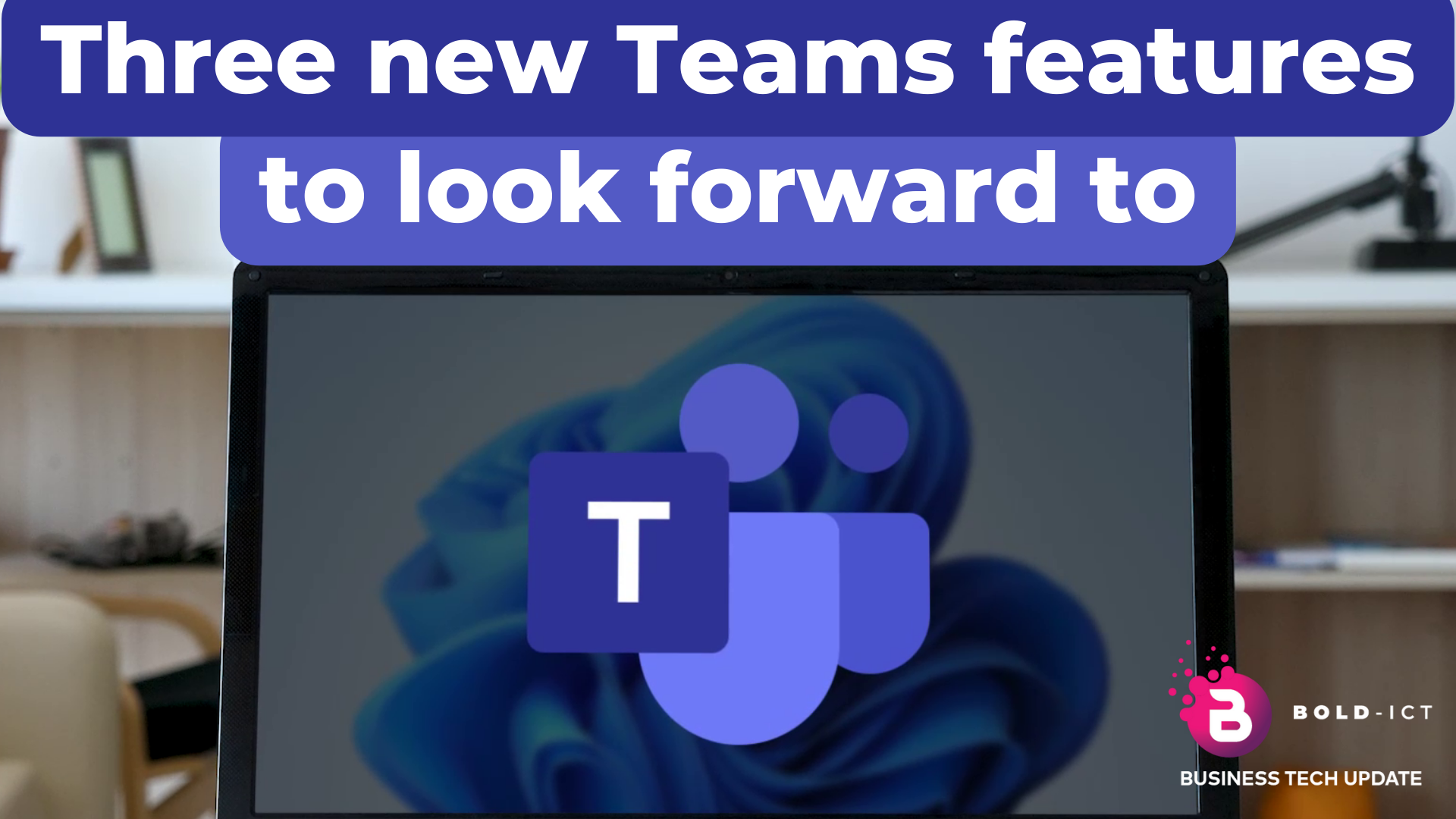 Three new Teams features to look forward to - Bold ICT Three new Teams features to look forward to - Bold ICT